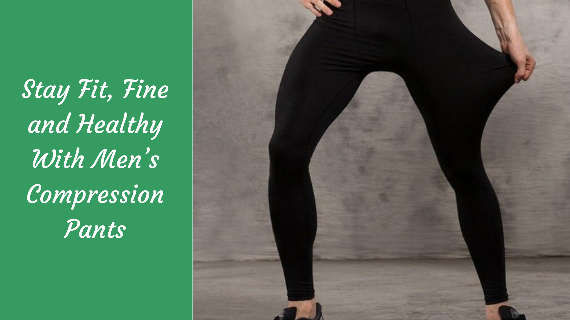 Stay Fit, Fine and Healthy With Men’s Compression Pants